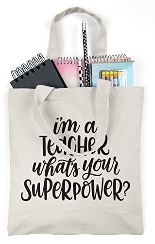 I'M A TEACHER, WHAT'S YOUR SUPERPOWER? - Teacher's CANVAS TOTE - GREAT TEACHER APPRECIATION GIFT!