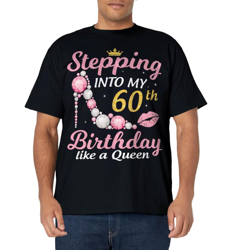 Stepping Into My 60th Birthday Like A Queen Happy To Me Mom T-Shirt