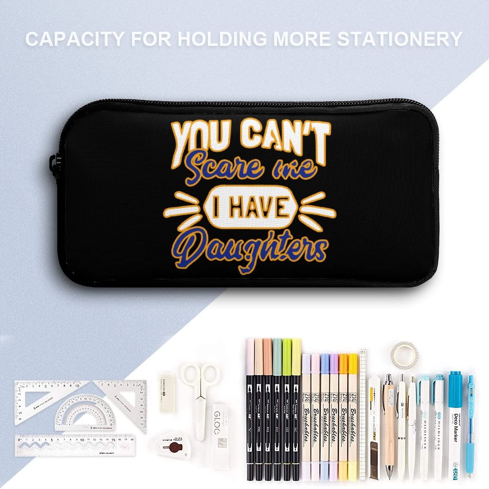 You Can't Scare Me I Have A Daughter2 Pencil Case Stationery Pen Pouch Portable Makeup Storage Bag Organizer Gift