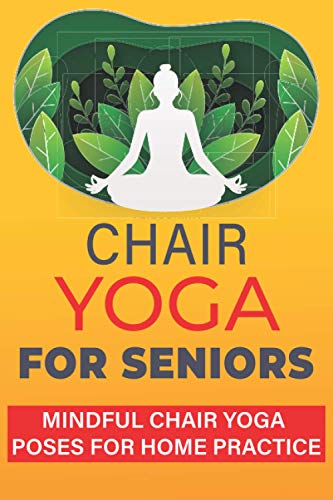 Chair yoga for seniors: yoga for seniors over 60, Mindful Chair Yoga Poses for home practice - Senior beginners, Chair yoga for beginners