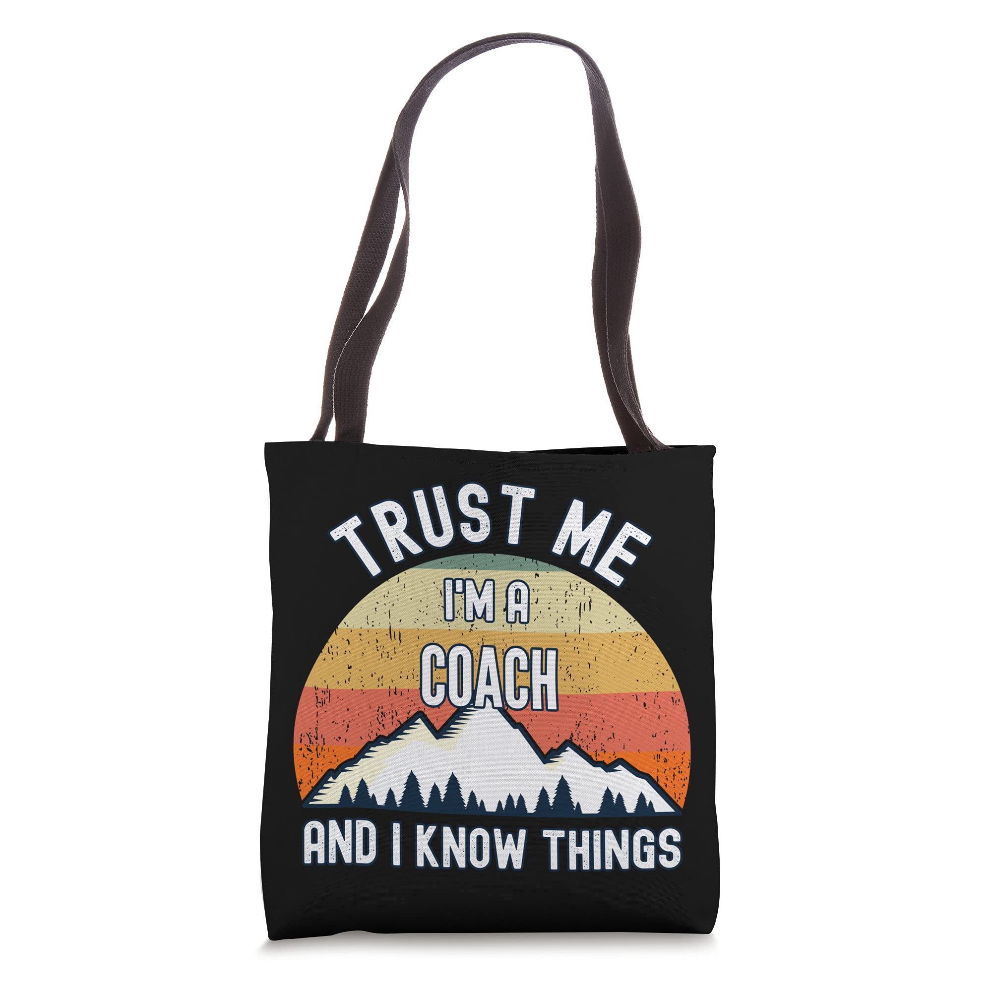 Trust Me I'm a Coach And I Know Things Tote Bag