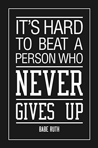 Babe Ruth Its Hard to Beat A Person Who Never Gives Up Sports Motivational Black Inspirational Teamwork Quote Inspire Quotation Positivity Support Motivate Cool Wall Decor Art Print Poster 24x36