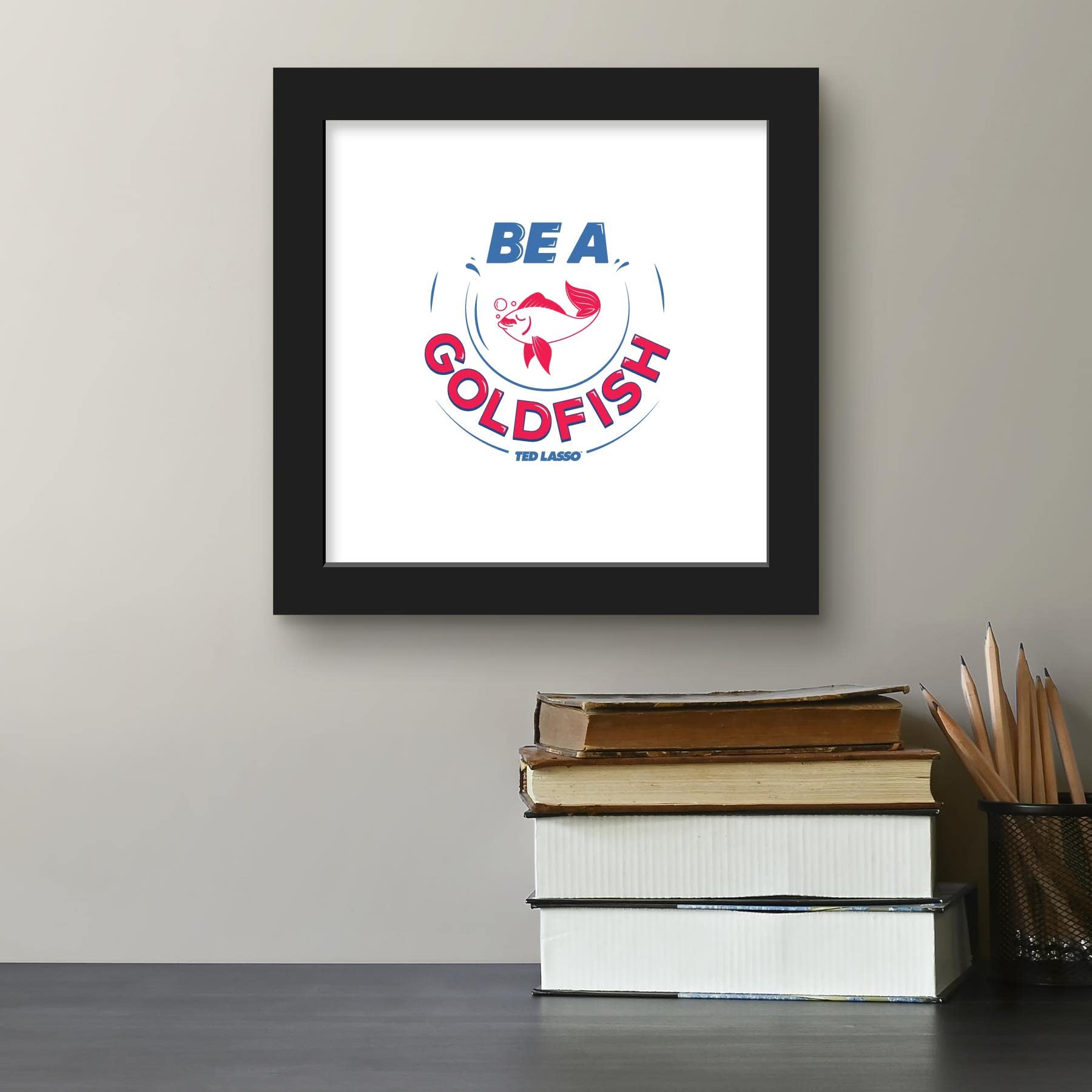 Trends International Gallery Pops Ted Lasso - Be A Goldfish Wall Art Wall Poster, 12" x 12", Black Framed Version
