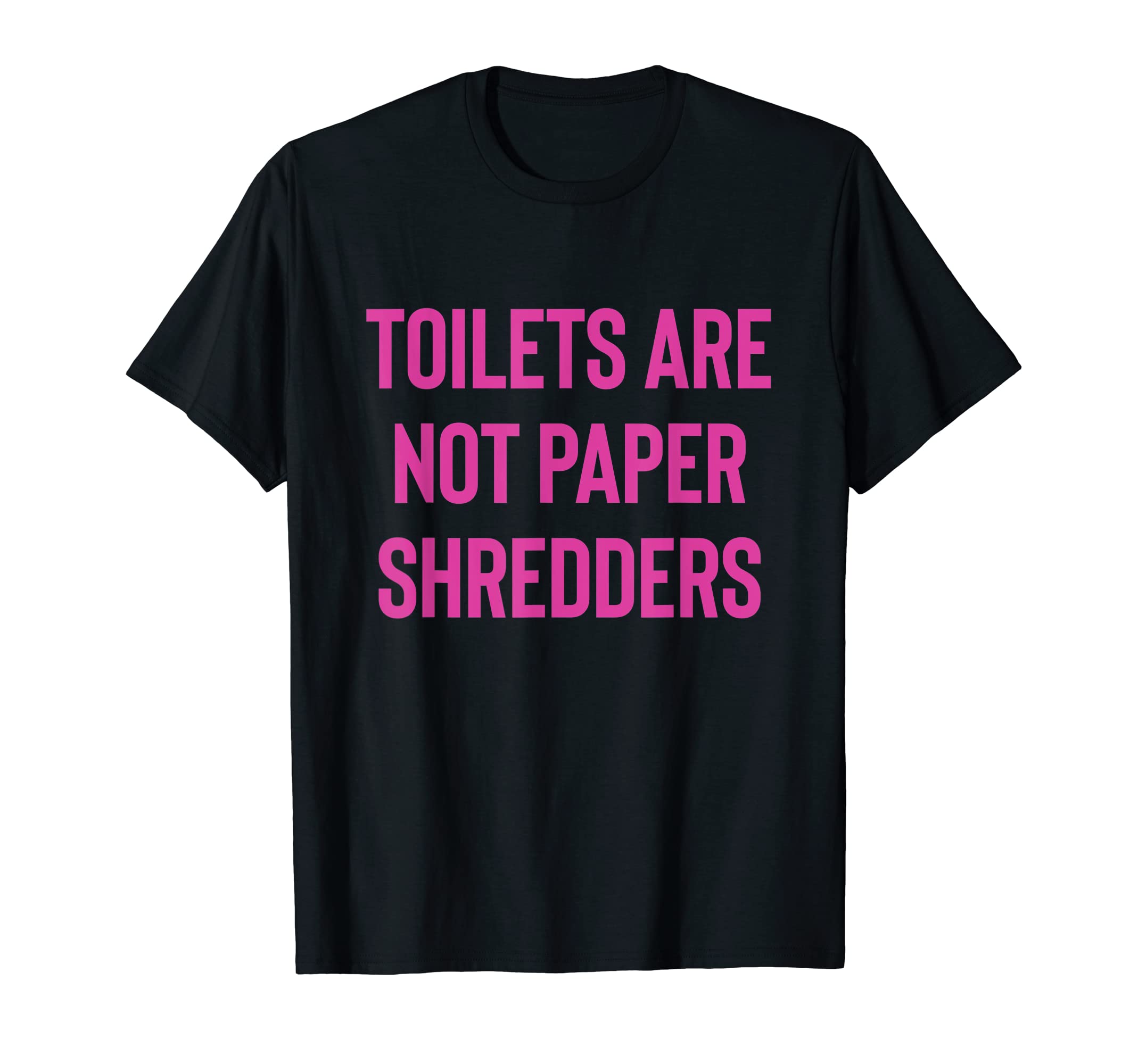 Toilets Are Not Paper Shredders Funny Political Humor T-Shirt