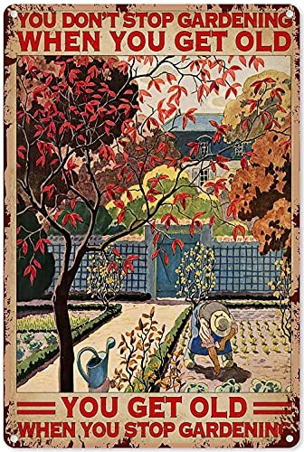 You Don't Stop Gardening When You're Old Vintage Chic Metal Poster Wall Decor Art Gift for Home Outside Farm Garden Garage Outdoor ,Best Gift-Tin Sign 8x12 Inch