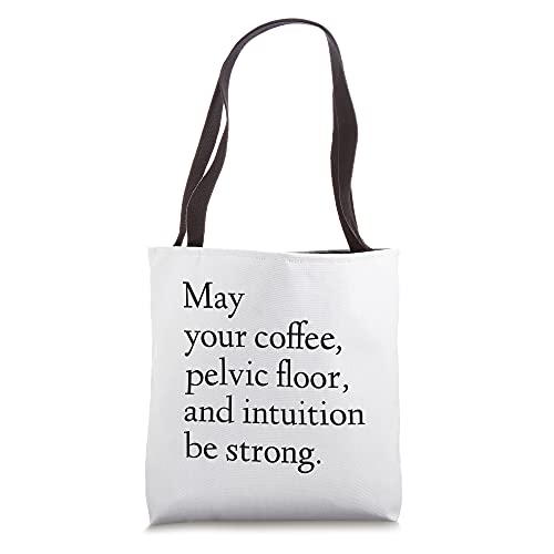 'May Your Coffee, Pelvic Floor, & Intuition Be Strong' Doula Tote Bag