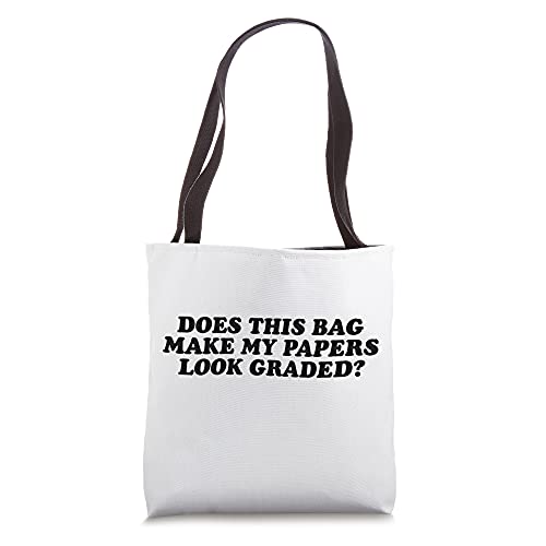 Does This Bag Make My Papers Look Graded - Funny Teacher Tote Bag
