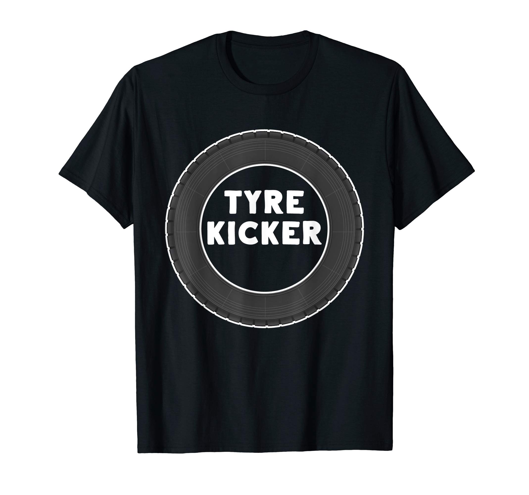 Funny Tyre Kicker - Kicking the Tires - Fun Car Joke / Gag T-Shirt