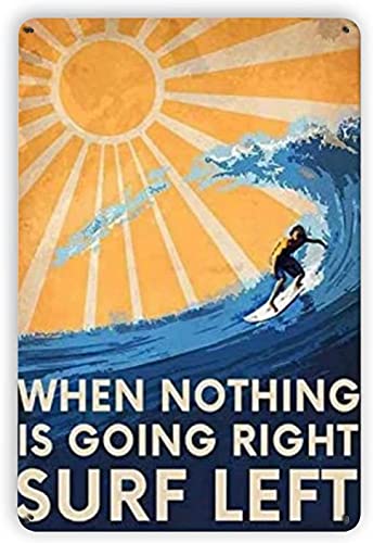 Vintage Art Metal Tin Signs-When Nothing Goes Right Surf Left Decor Suitable for Bars, Cafes, Home Walls, Decorative Art Appreciation,Vintage Home Decor 8 X 12 inch