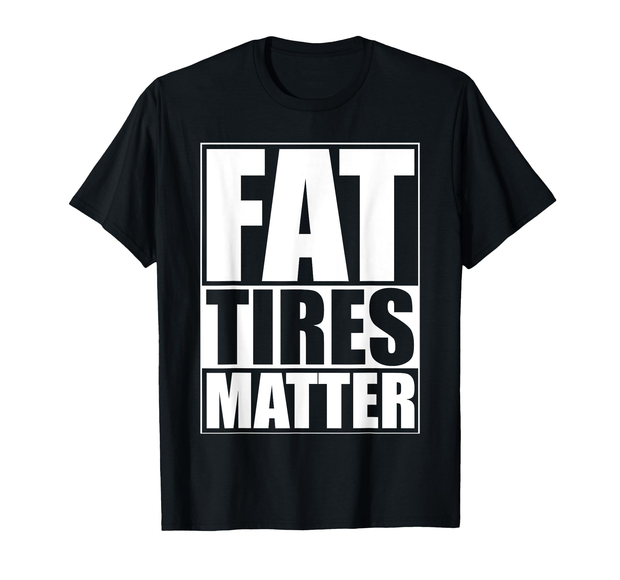 Fat Tires Matter Funny Fat Bikes Motorcycles Wide Tire Cars T-Shirt