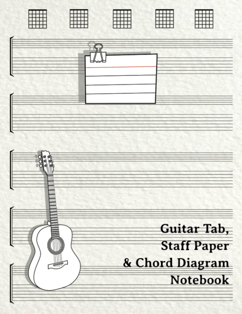 Guitar Tab, Staff Paper & Chord Diagram Notebook: Blank Guitar Tablature and Sheet Music with Chord Fingering Charts