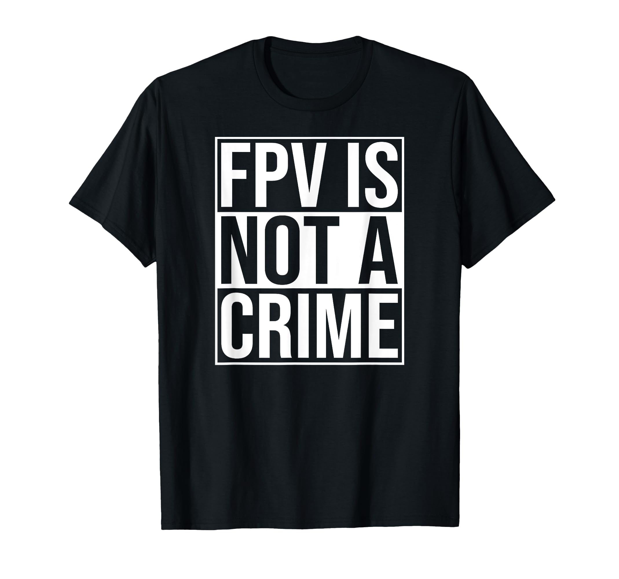FPV Is Not A Crime Freestyle Drone Racing Quadcopter Acro T-Shirt