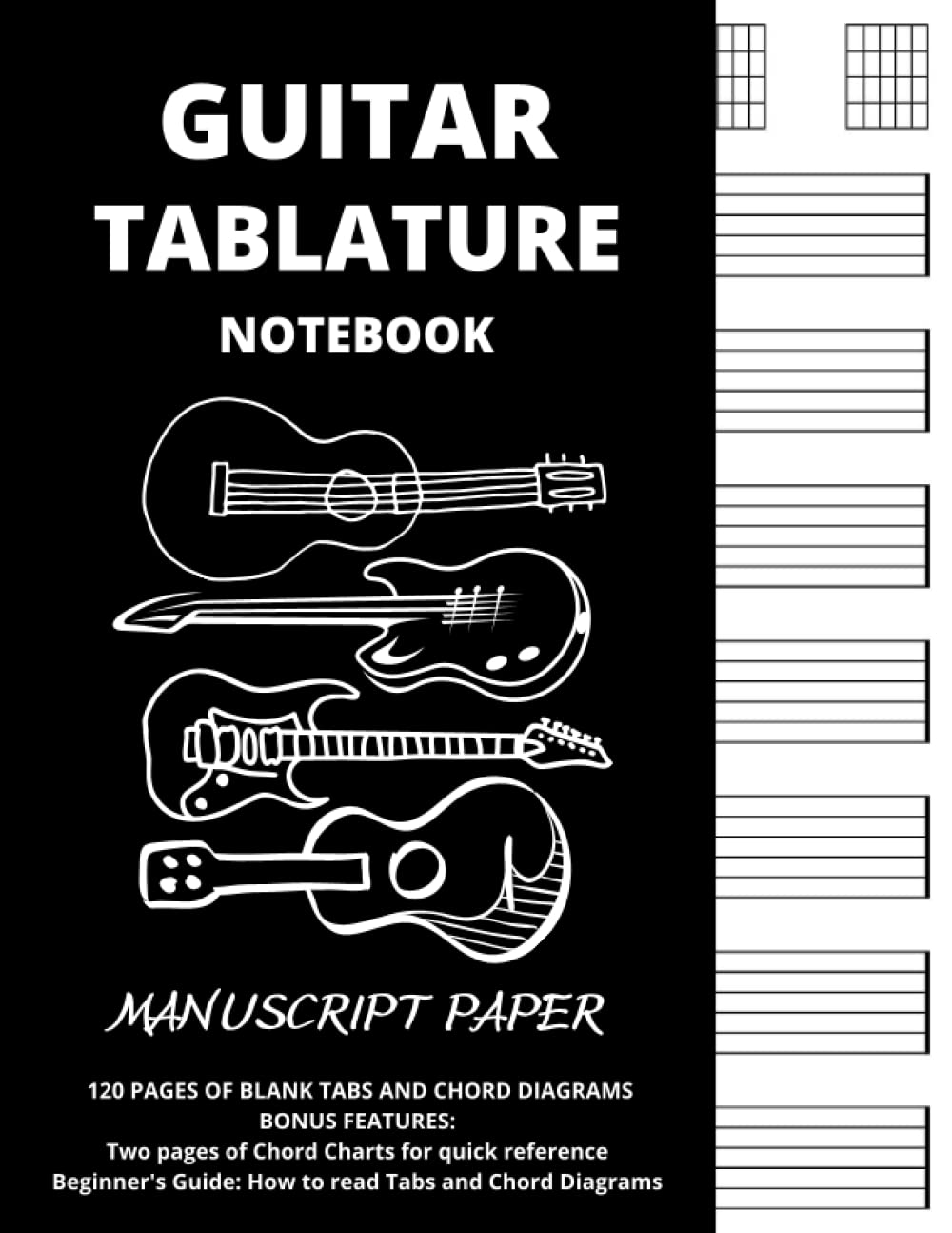 GUITAR TABLATURE NOTEBOOK: 3 in 1 - Blank Guitar Tab Manuscript Paper (Wide Staff) plus Chord Charts (Cheat Sheets) and Beginnerās Guide - For ... Students And Teachers - 8.5 X 11 - 130 Pages.
