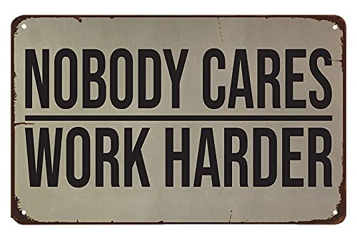 Nobody Cares Work Harder Wall Decal. Gym Decor Ideas, Gym Design Ideas, Ideas for Home Gym, Office Wall Sign. Metal Poster ,Tool-Tin Sign 8x12 Inch
