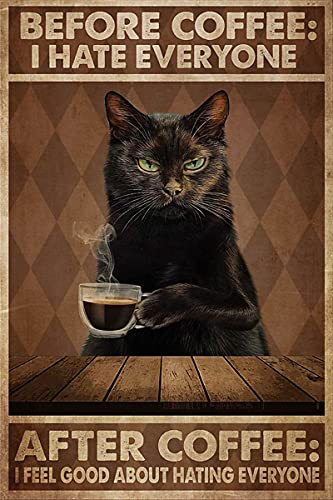Cat Before Coffee I Hate Everyone After Coffee I Feel Good About Hating Everyone Poster Retro Metal Tin Sign Vintage Aluminum Sign for Home Coffee Wall Decor 8x12inch
