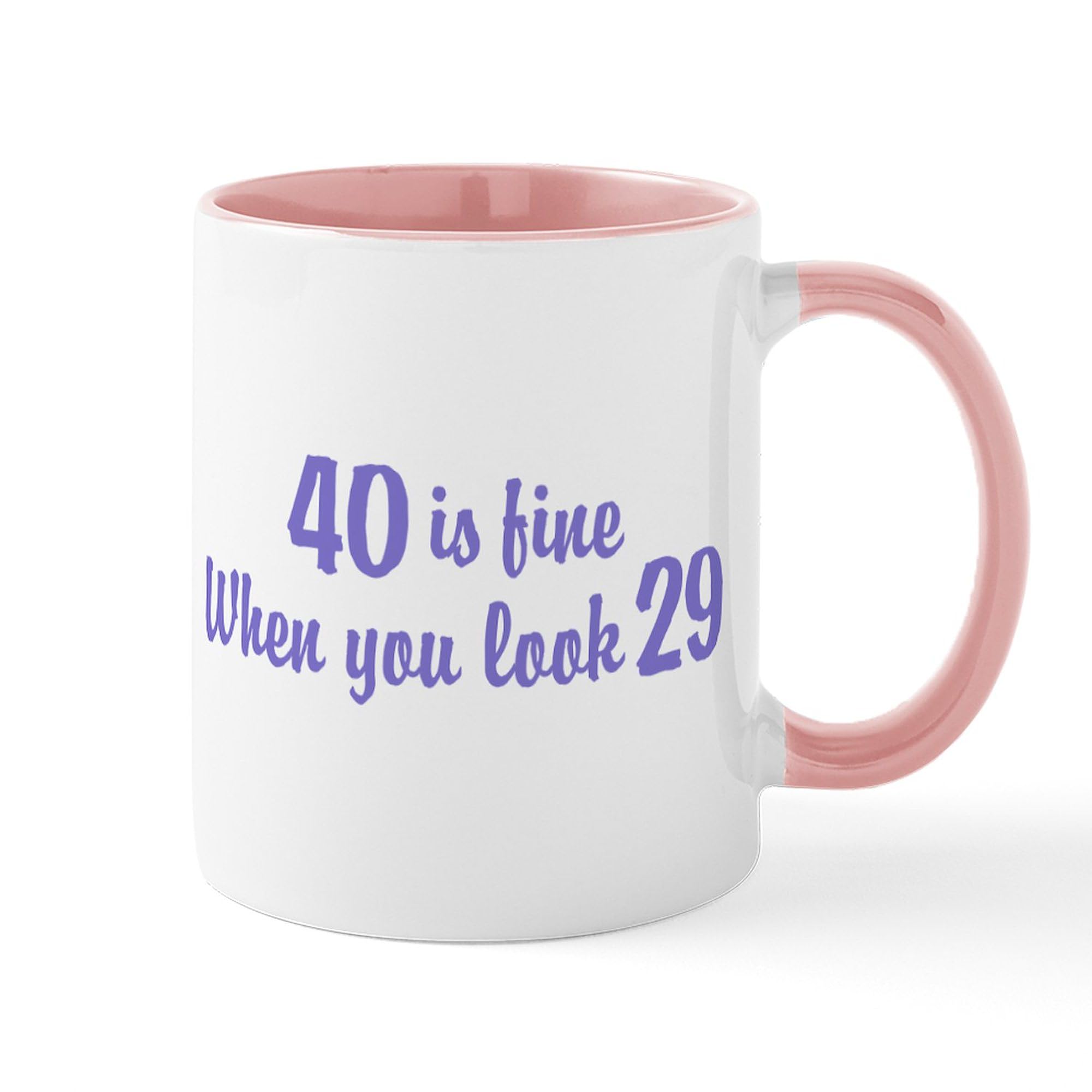 CafePress 40 Is Fine When You Look 29 Mug Ceramic Coffee Mug, Tea Cup 11 oz