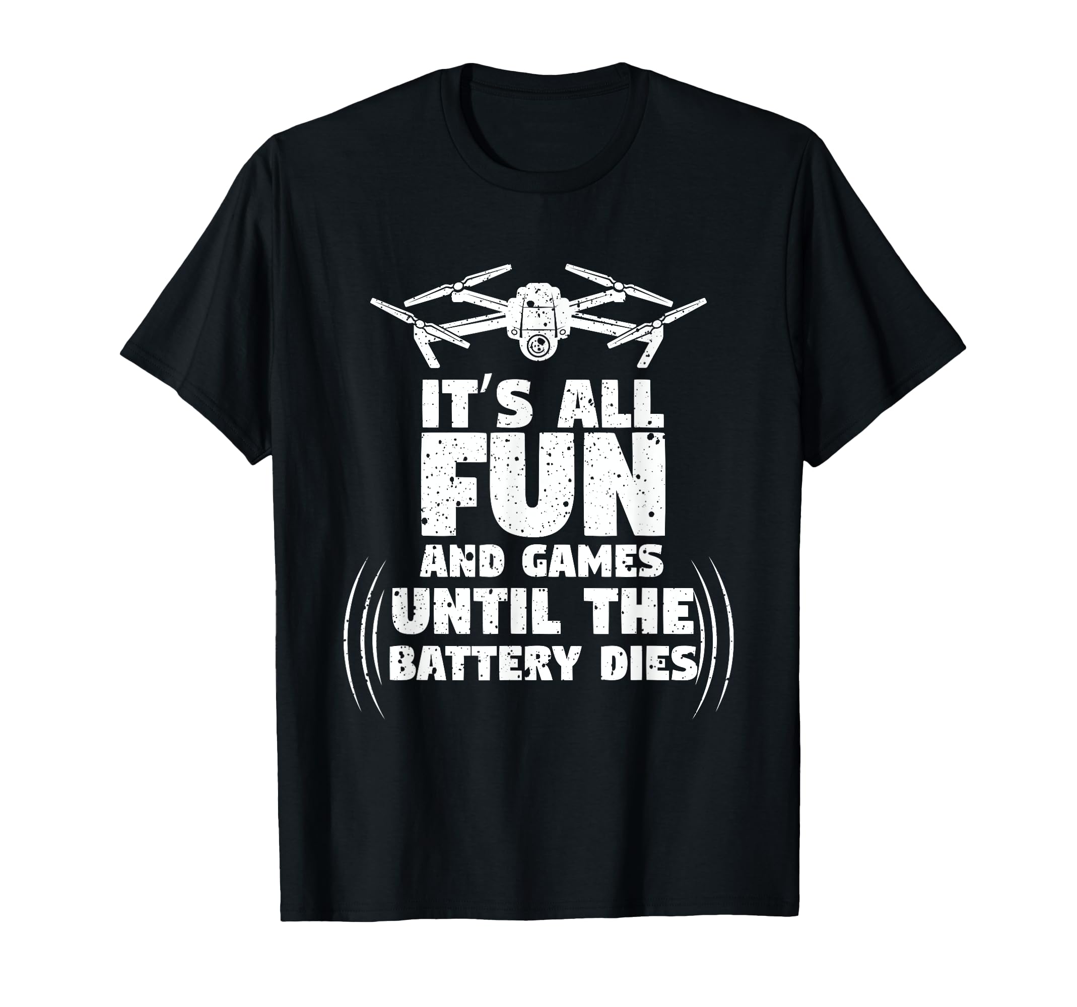 Funny All Fun And Games Drone Battery Drone Lovers gift T-Shirt