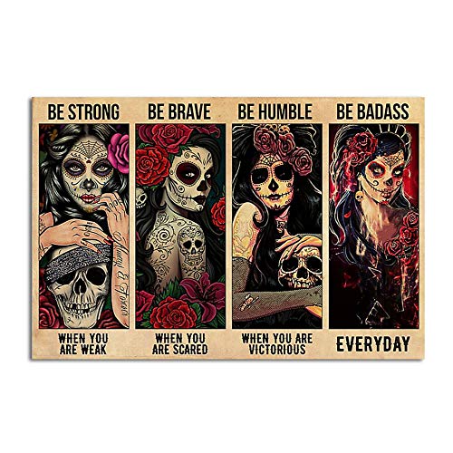 Sugar Skull Be Strong When You are Weak Be Brave Be Humble Be Badass Strong Girl Mexican Skull Girl Retro Metal Tin Sign Vintage Sign for Home Coffee Wall Decor 8x12 Inch