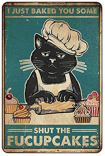 CHEIU Cat I Just Baked You Some Shut The Satin Portrait Poster Funny Metal Tin Sign Wall Decor Man Cave Bar Retro Metal Vintage Tin Sign 12x8 Inch