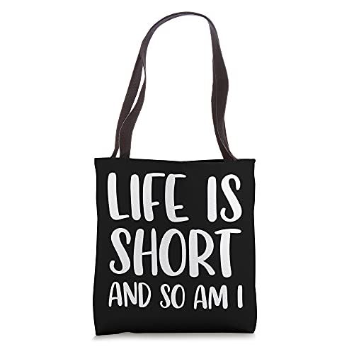 Life Is Short And So Am I - Short People Person Funny Tote Bag