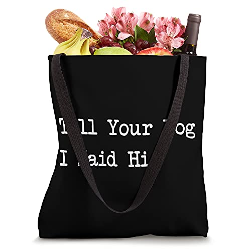 Tell Your Dog I Said Hi Women & Men Dogs Lover Tote Bag