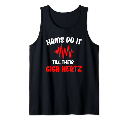 Amateur Radio Funny Design, Hams do it till their gigahertz Tank Top