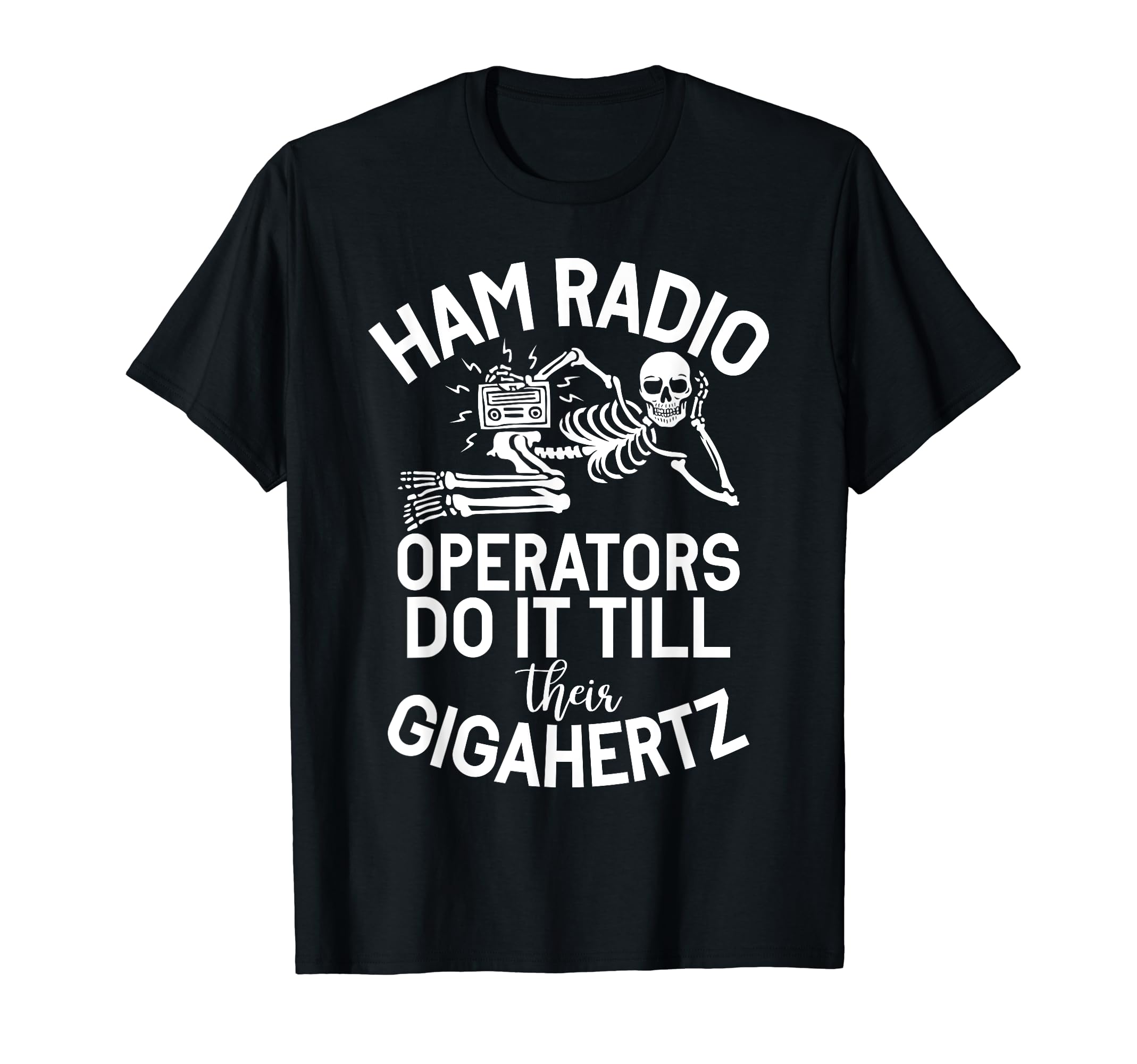 Ham Radio Operators Do It Till Their Gigahertz Frequency FM T-Shirt