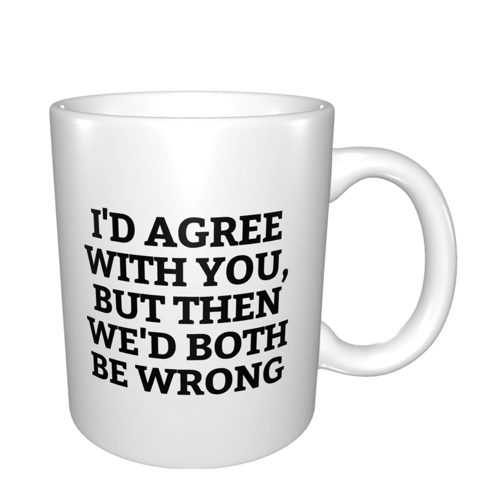 Gocerktr I'D Agree With You But Then We'D Be Both Wrong Funny Idea 11oz Coffee Mug Best Birthday Mom & Dad Gifts From Son Daughter, Novelty Ceramic Tea Cup Christmas Anniversary Presents for Women Men