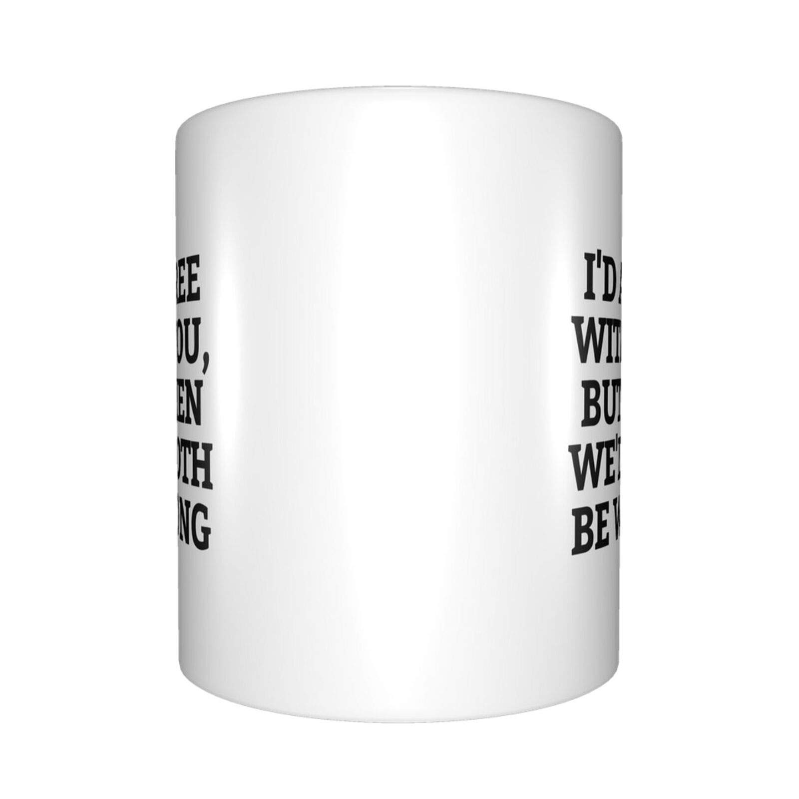 Gocerktr I'D Agree With You But Then We'D Be Both Wrong Funny Idea 11oz Coffee Mug Best Birthday Mom & Dad Gifts From Son Daughter, Novelty Ceramic Tea Cup Christmas Anniversary Presents for Women Men