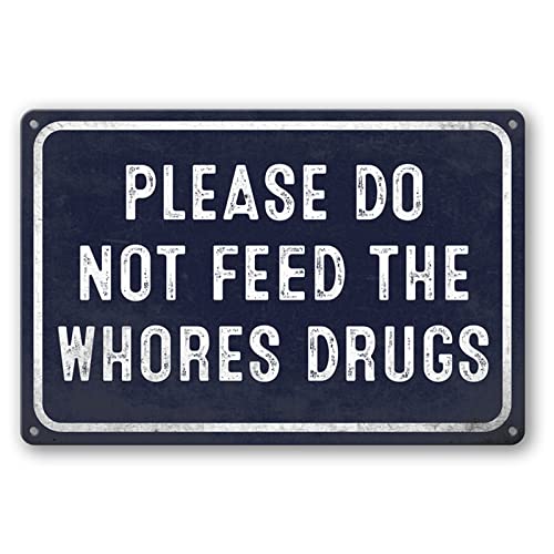 Funny Metal Tin Sign College Dorm Decor, Please Do Not Feed The Whores Drugs Signs Bar Sign Home Bathroom Garage Signs Room Decor 8 X 12 Inch