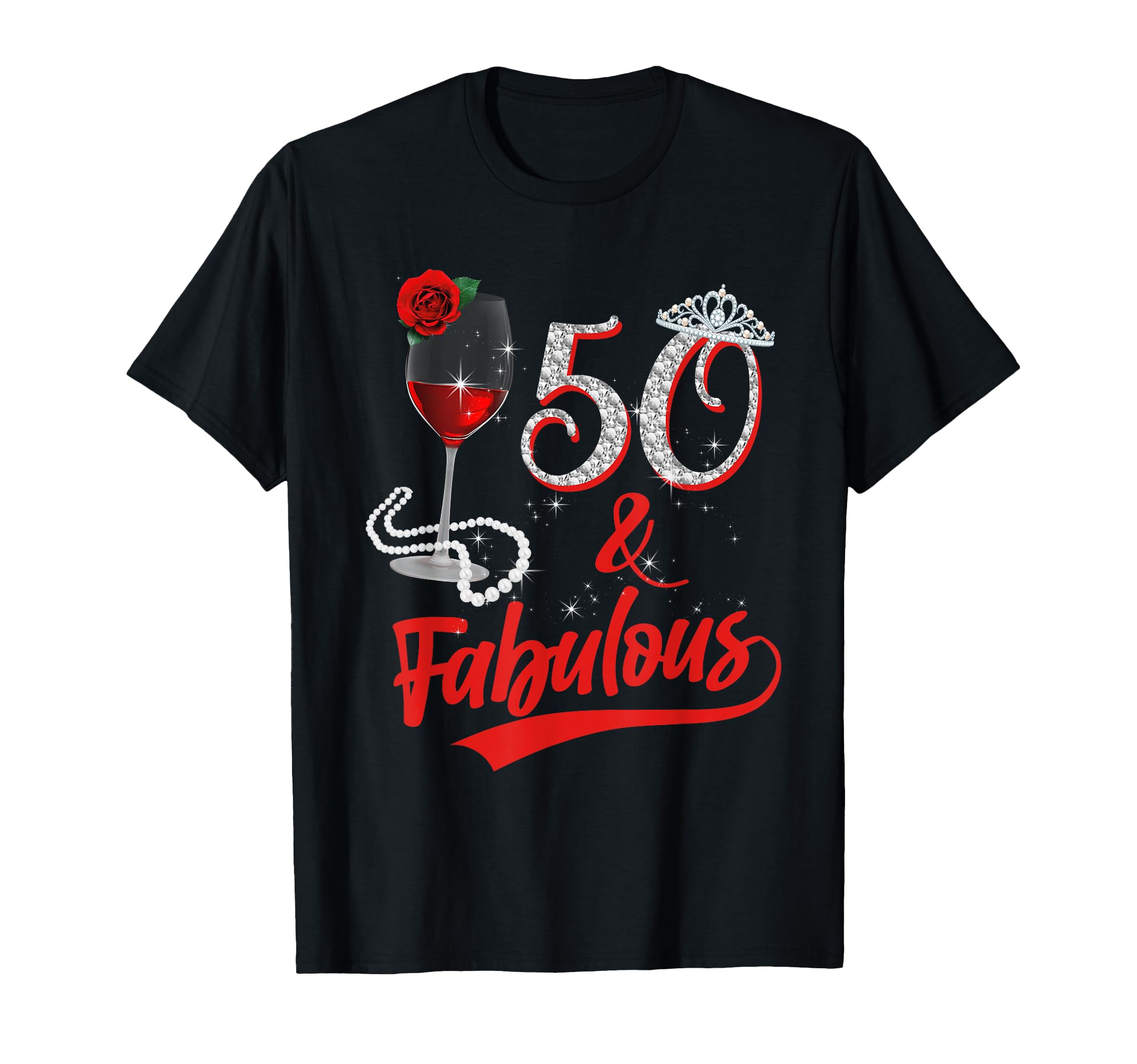 50 And Fabulous Queen Happy Birthday 50th Rose Red Wine T-Shirt