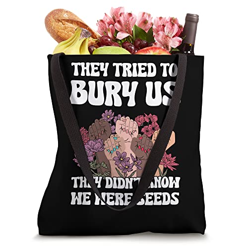 They Tried To Bury Us They Didnt Know We Were Seeds Tote Bag