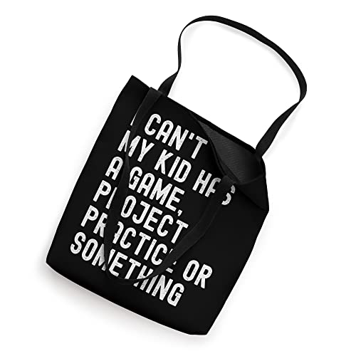 I can't my kid has a game, project, practice or something Tote Bag