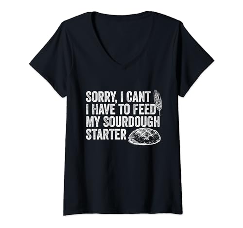 Sorry, I Cant I Have To Feed My Sourdough Starter Baker V-Neck T-Shirt