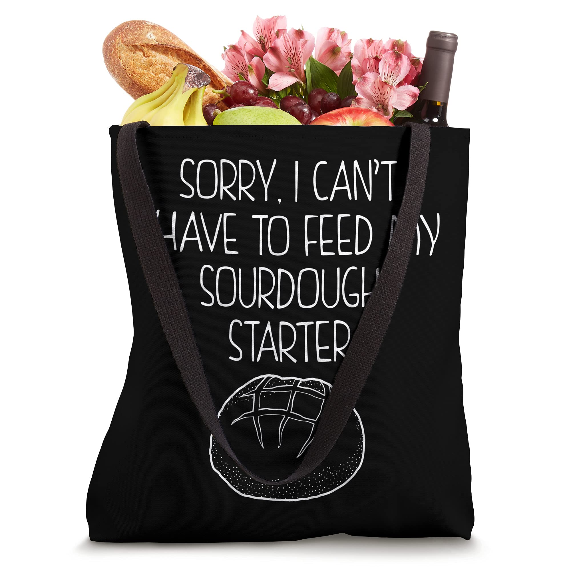 Sorry, I Cant I Have To Feed My Sourdough Starter Baker Tote Bag