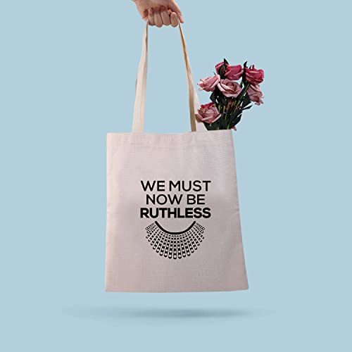 BDPWSS Feminist Tote Bag For Women We Must Now Be Ruthless Law School Graduation Gifts Feminist RBG Gift (Must be ruthless TG)
