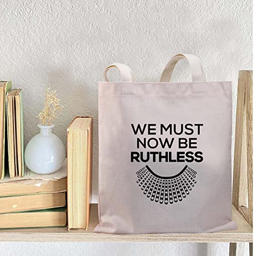 BDPWSS Feminist Tote Bag For Women We Must Now Be Ruthless Law School Graduation Gifts Feminist RBG Gift (Must be ruthless TG)