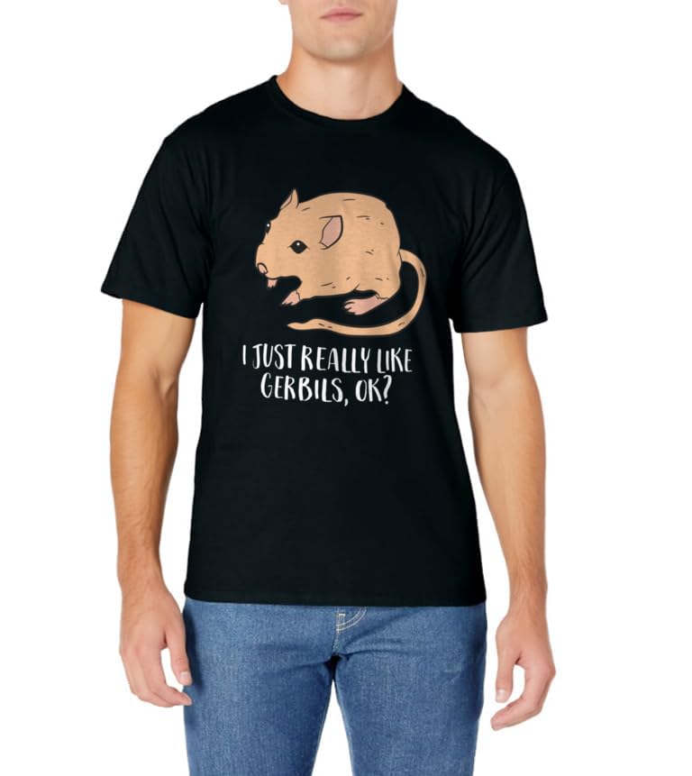 I Just Really Like Gerbils Ok Funny Gerbil Pet Owner T-Shirt