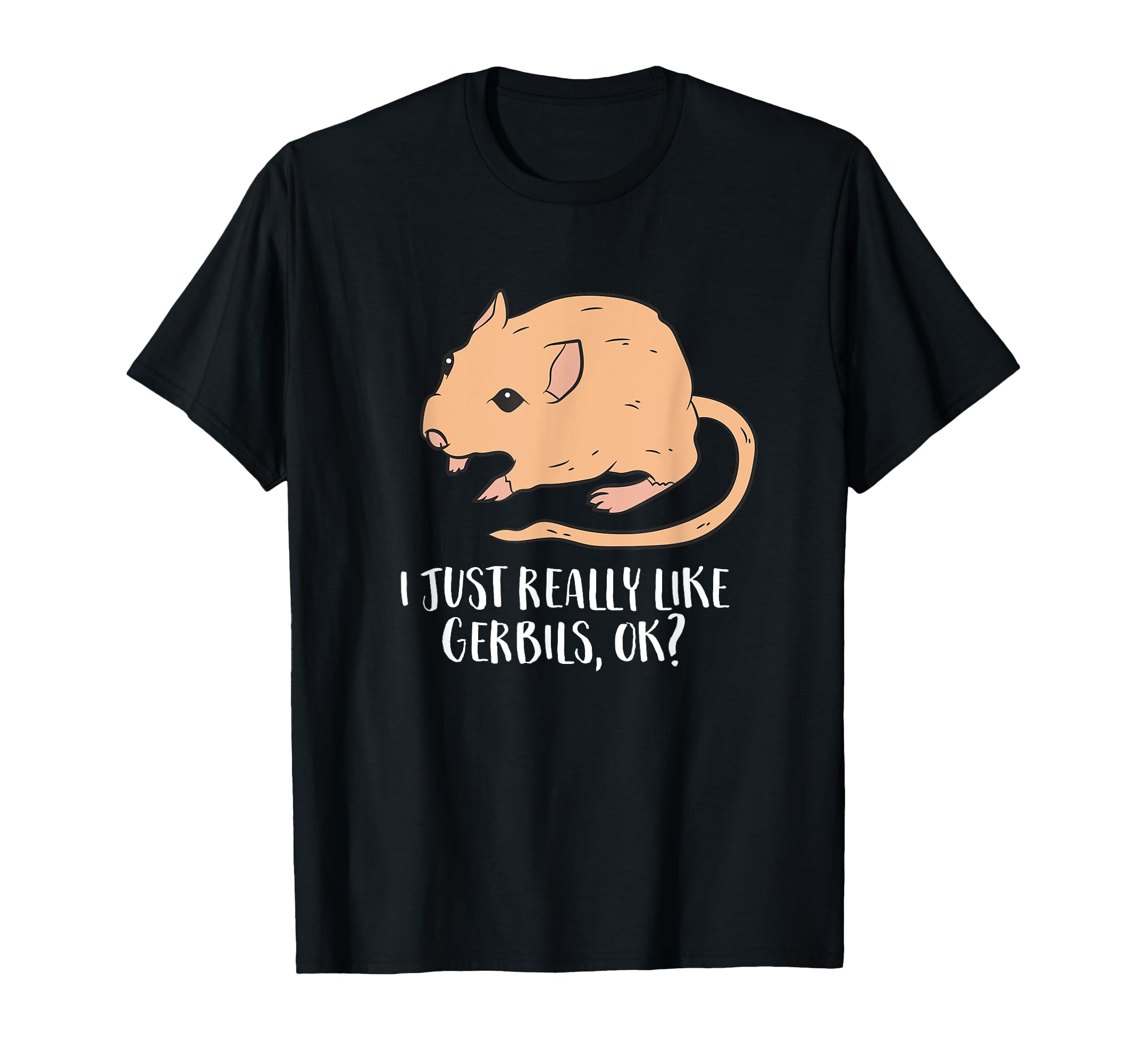I Just Really Like Gerbils Ok Funny Gerbil Pet Owner T-Shirt