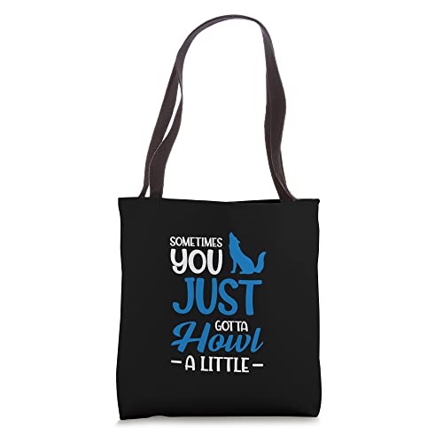 Sometimes you just gotta howl a little Wolf Tote Bag