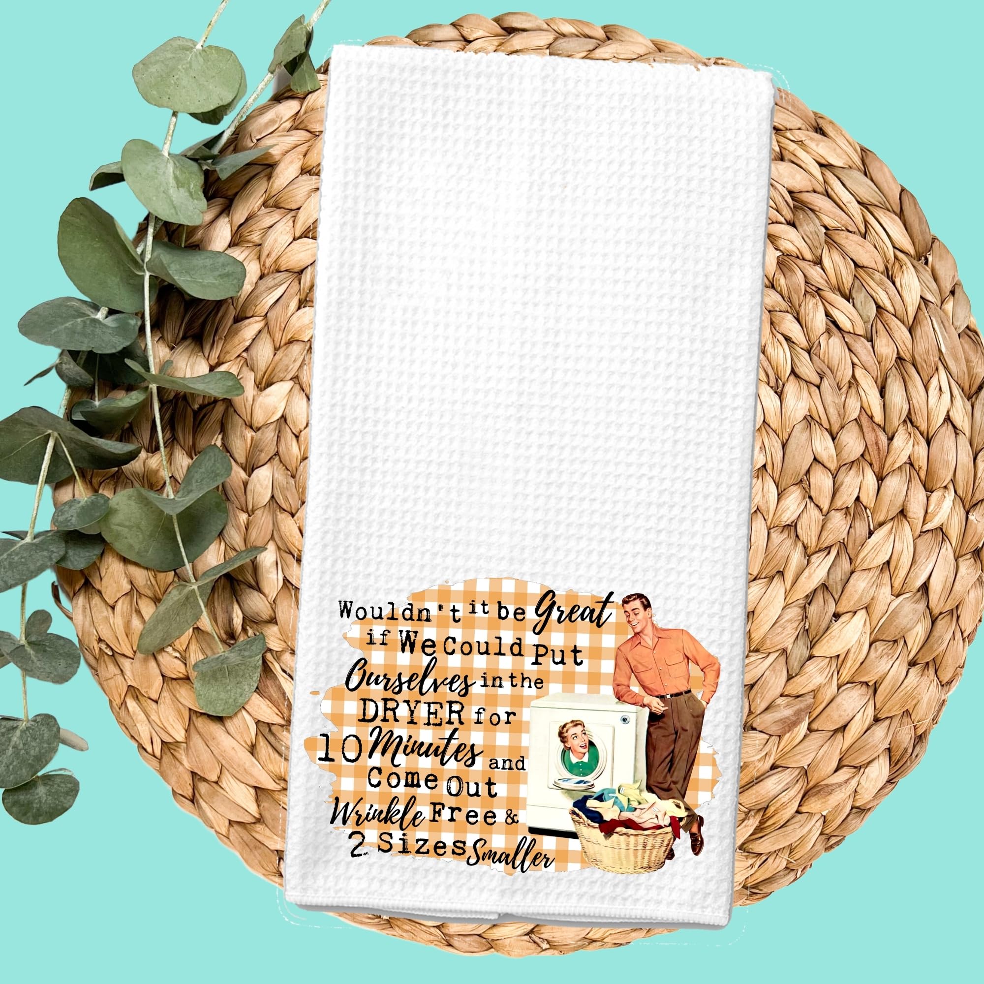 Wouldn't it be Great if we could put Ourselves in the Dryer Funny Vintage 1950's Housewife Pin-up Girl Waffle Weave Microfiber Towel Kitchen Linen Gift for Her BFF