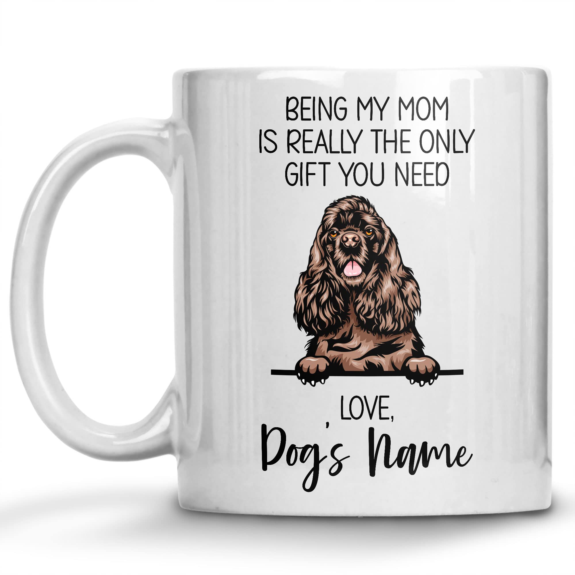 Personalized American Cocker Spaniel Coffee Mug, Custom Dog Name, Customized Gifts For Dog Mom, Mother's Day, Gifts For Dog Lovers, Being My Mom is the Only Gift You Need
