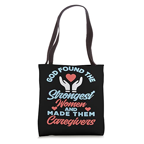 God Found The Strongest Women and Made Them Caregivers Tote Bag