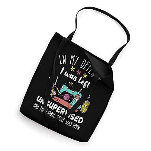 In My Defense I Was Left Unsupervised Funny Sewing Quilter Tote Bag