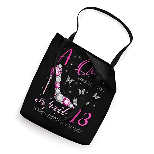 A Queen Was Born on April 13, 13th April Birthday Tote Bag