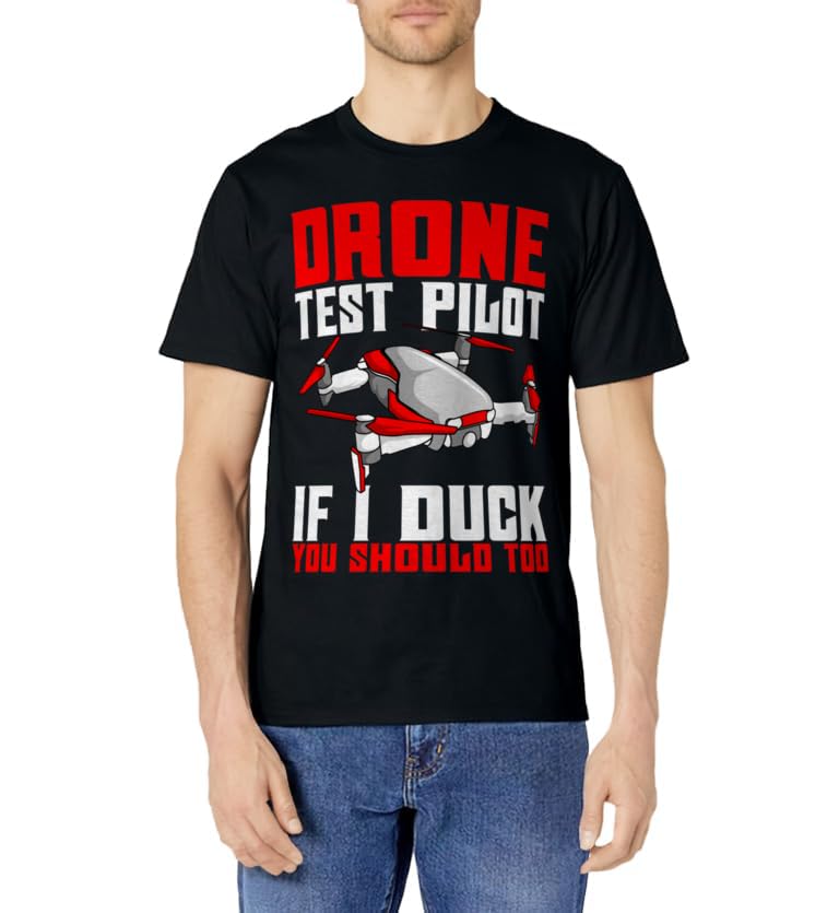 Drone Test Pilot If I Duck You Should Too T-Shirt