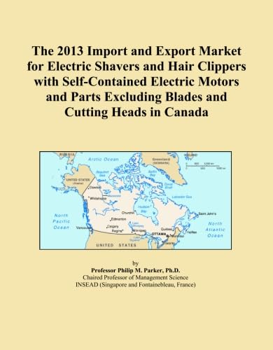 The 2013 Import and Export Market for Electric Shavers and Hair Clippers with Self-Contained Electric Motors and Parts Excluding Blades and Cutting Heads in Canada
