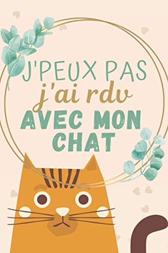 J'peux pas j'ai rdv avec mon chat: Carnet de note rigolo pour amoureux et passionnΓ© de chats et chatons - 100 pages lignΓ©es - Format A5 (French Edition)