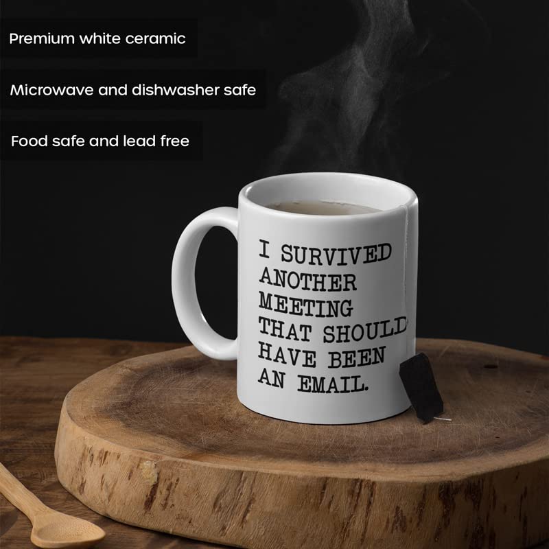 Switzer Kreations I survived another meeting... should have been an email - Funny coffee mug 11OZ 15OZ Ceramic - Best gift or souvenir - SHIPS FROM USA (15 OZ)