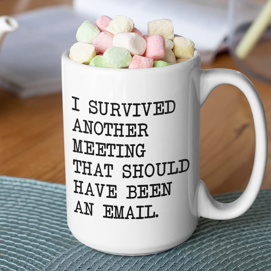 Switzer Kreations I survived another meeting... should have been an email - Funny coffee mug 11OZ 15OZ Ceramic - Best gift or souvenir - SHIPS FROM USA (15 OZ)